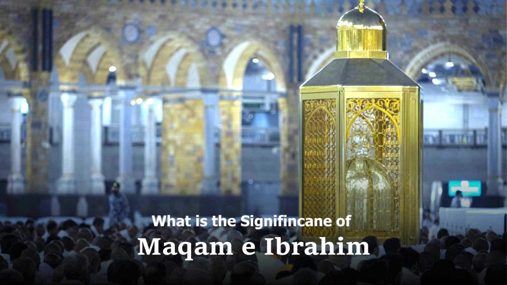 Maqam-e-Ibrahim: History, Importance & Visit Guide- Al Fateh Transport